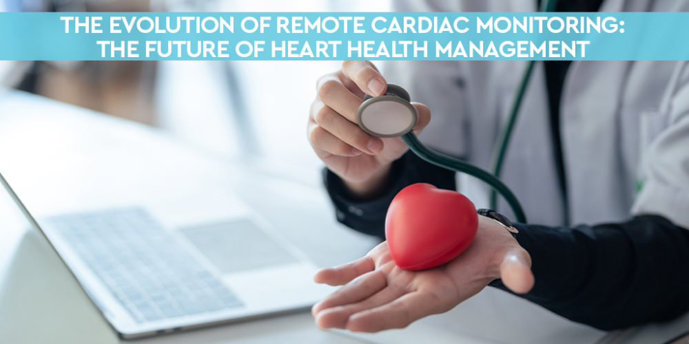 The Evolution of Remote Cardiac Monitoring: The Future of Heart Health ...